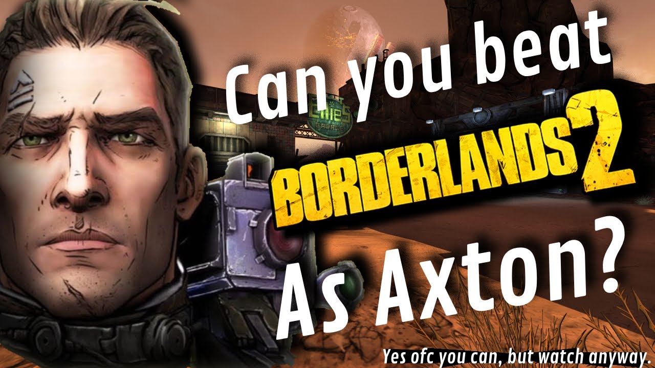 Can You Beat Borderlands 2 As Axton? (BL2 Challenge Run) - YouTube