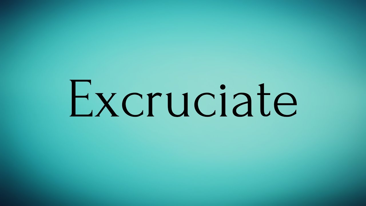 Excruciate | Excruciate Meaning | Pronunciation of Excruciate ...