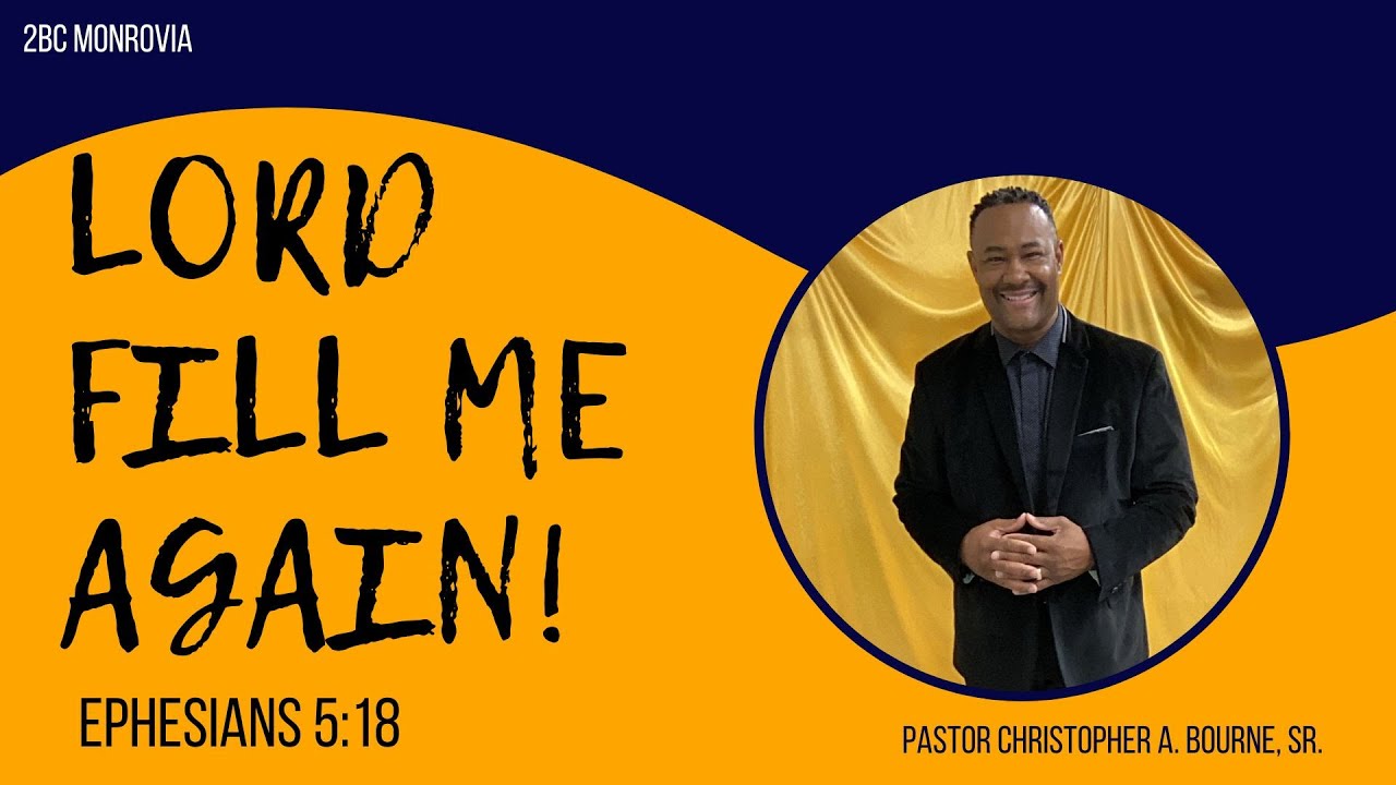 "Lord, Fill Me Again!!" (Ephesians 5:18) - Pastor Christopher A. Bourne ...