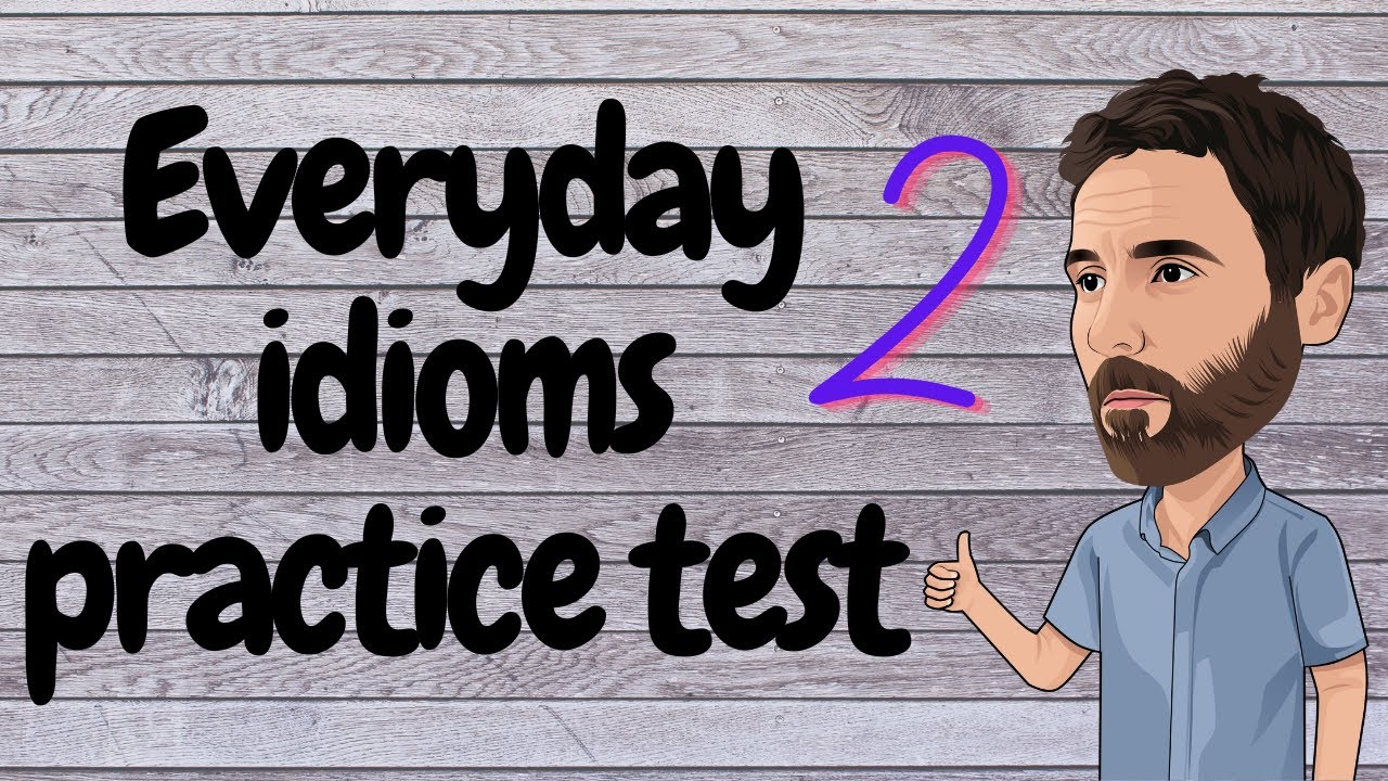 Everyday idioms practice test 2 - YouTube