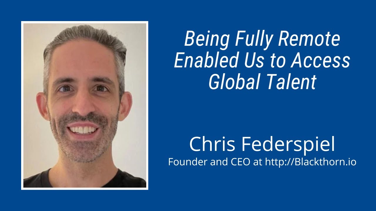 #194: Being Fully Remote Enabled Us to Access Global Talent: Chris ...