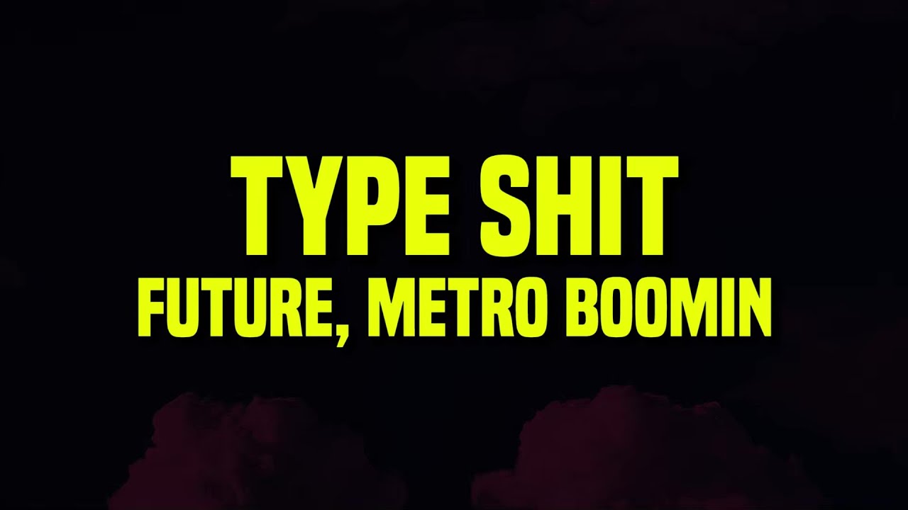 [1 HOUR] Future, Metro Boomin - Type Shit (Lyrics) - YouTube