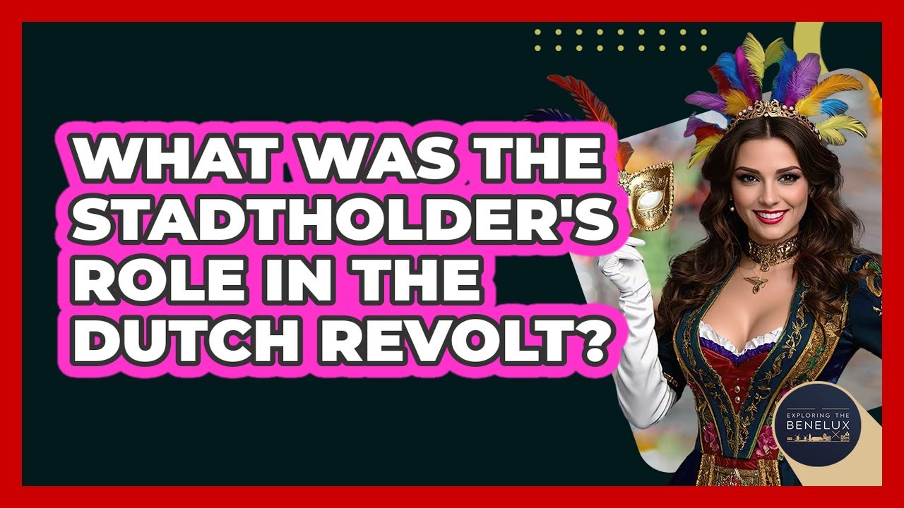What Was The Stadtholder's Role In The Dutch Revolt? - Exploring The ...