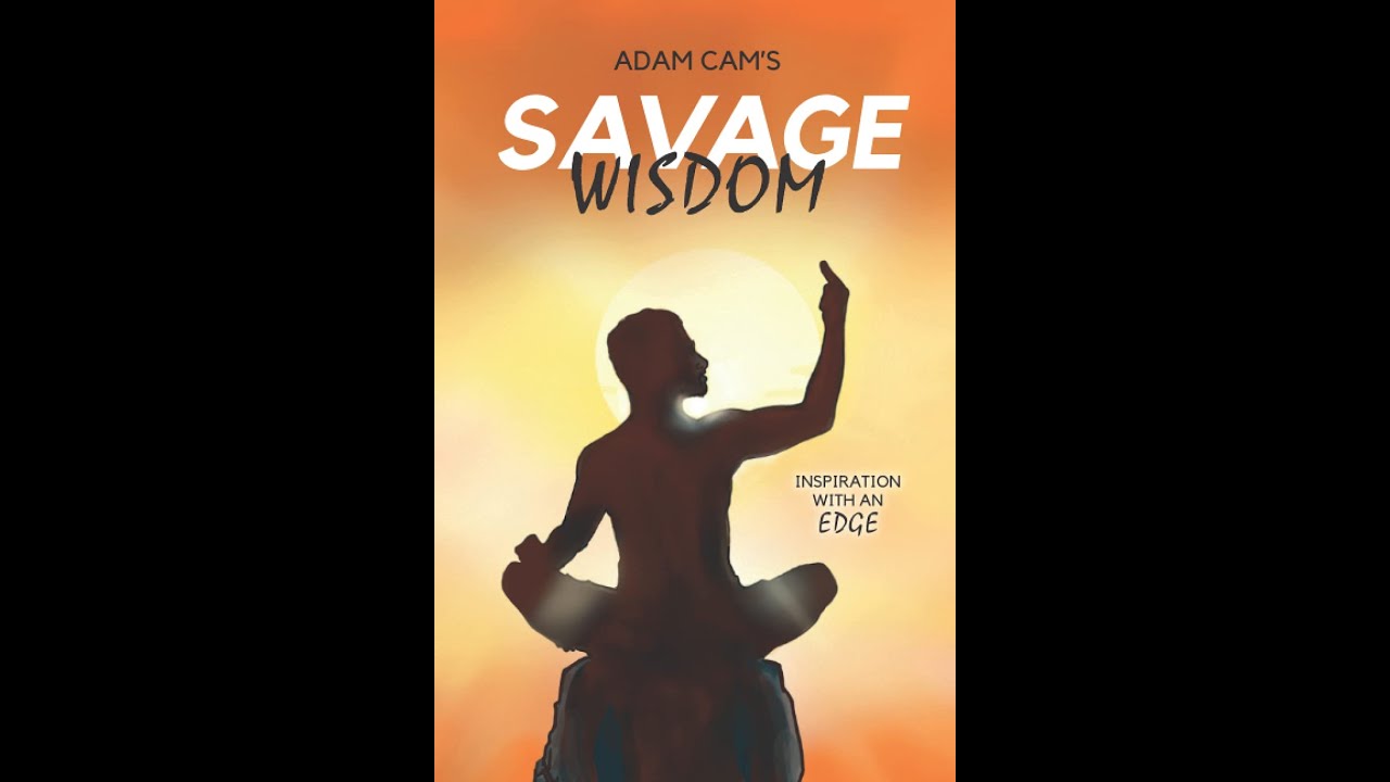 Book Review - Savage Wisdom: Inspiration with an edge By Adam Cam - YouTube