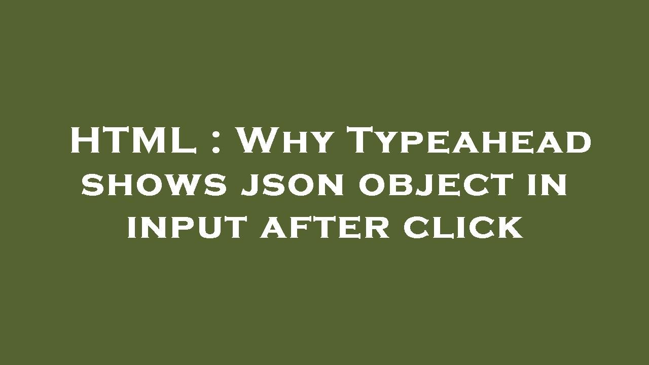 HTML Why Typeahead Shows Json Object In Input After Click YouTube html-why-typeahead-shows-json-object-in-input-after-click-youtube