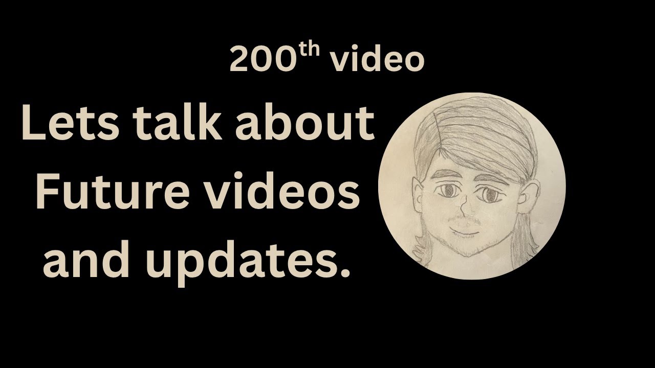 Future videos and updates 200th Video Special - YouTube