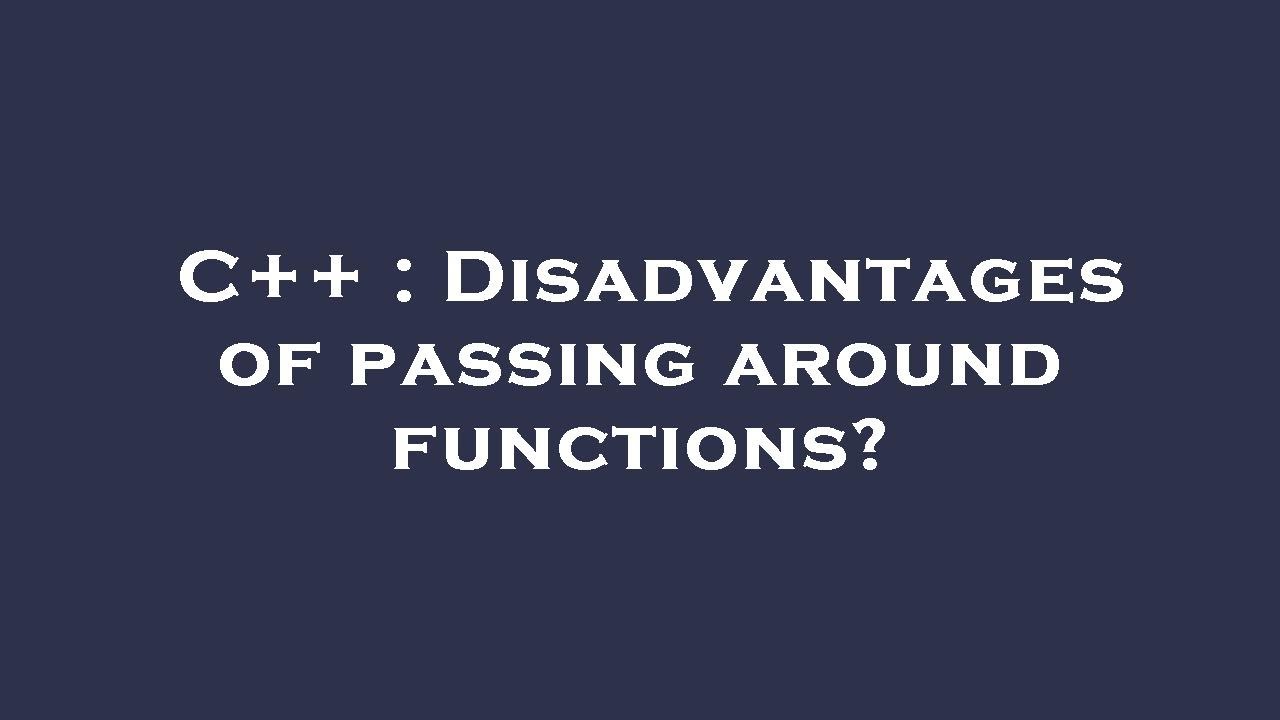 C++ : Disadvantages of passing around functions? - YouTube