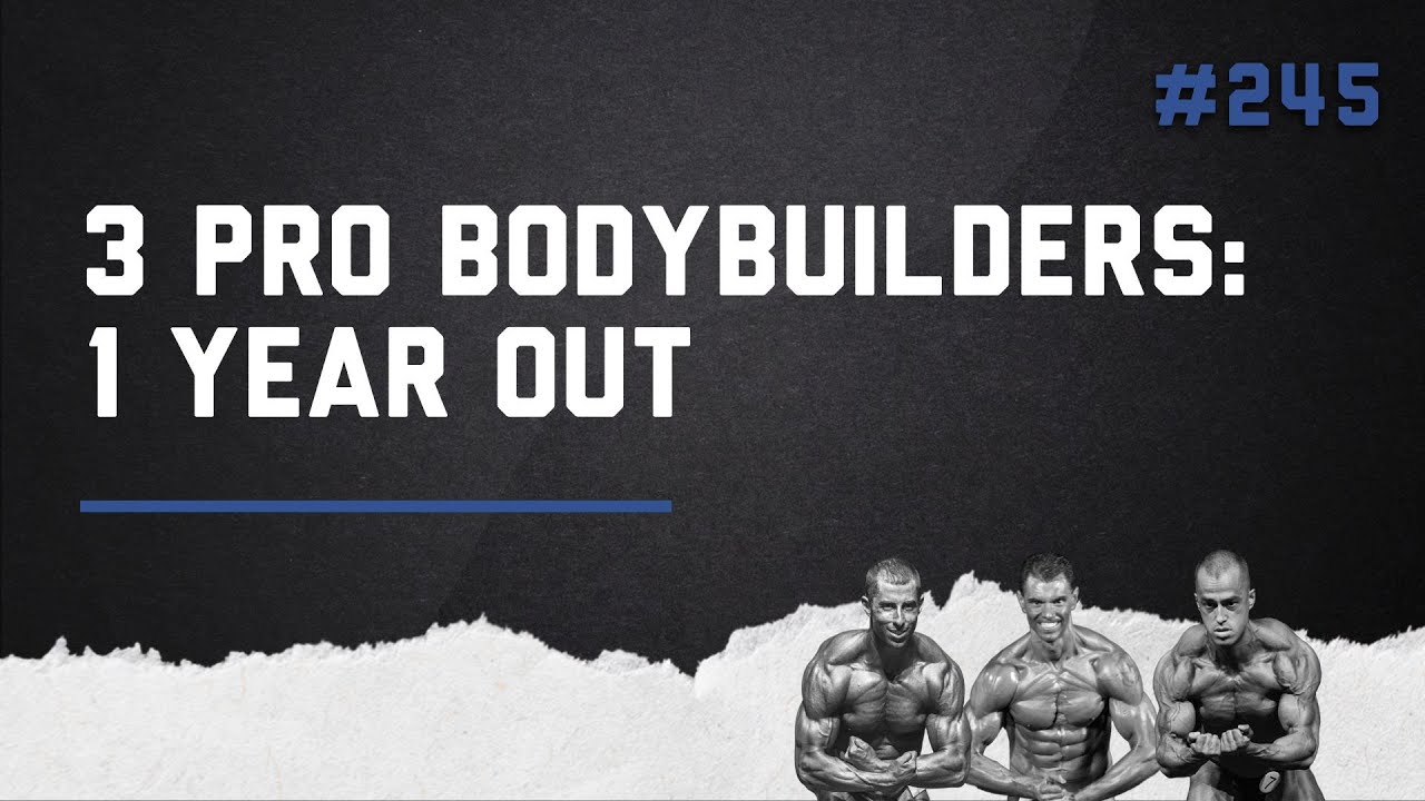 3DMJ Podcast #245: 3 Pro Bodybuilders: 1 Year Out - YouTube