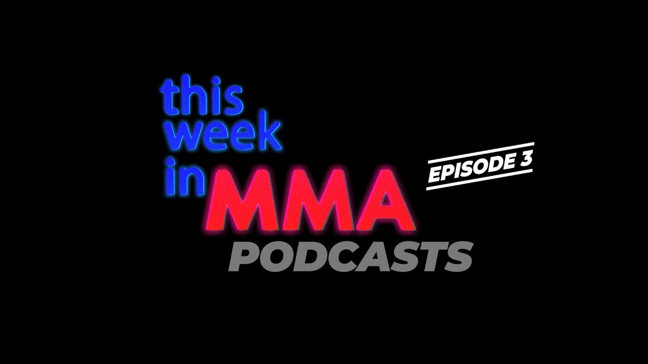 This Week In MMA Podcasts Episode 3 - YouTube