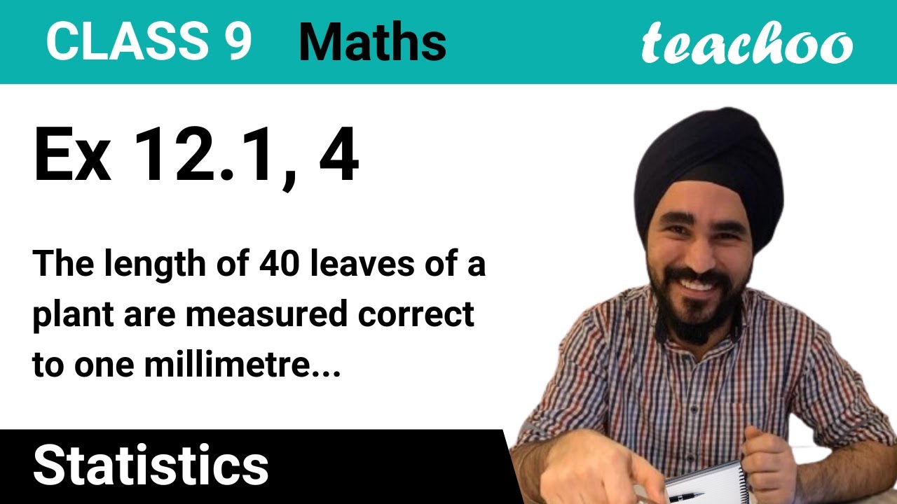 Ex 12.1, 4 - The length of 40 leaves of a plant are measured correct to ...