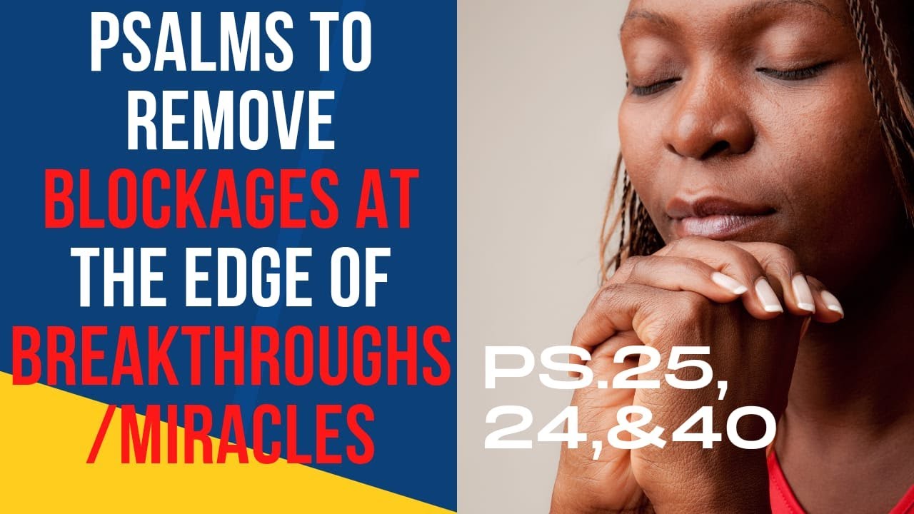 Psalms To Remove Blockages At The Edge Of Your Miracles Ps 25 24 psalms-to-remove-blockages-at-the-edge-of-your-miracles-ps-25-24