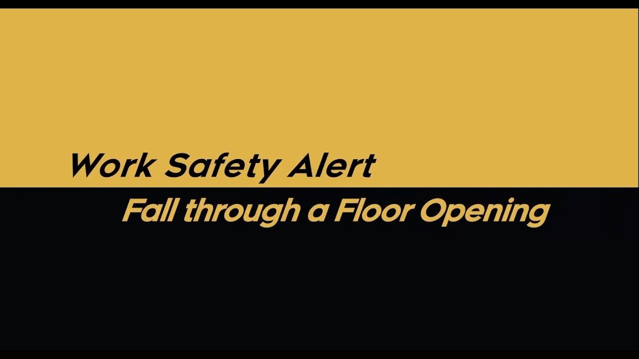 !Attention! Work Safety Alert – Fall through a Floor Opening (Labour ...
