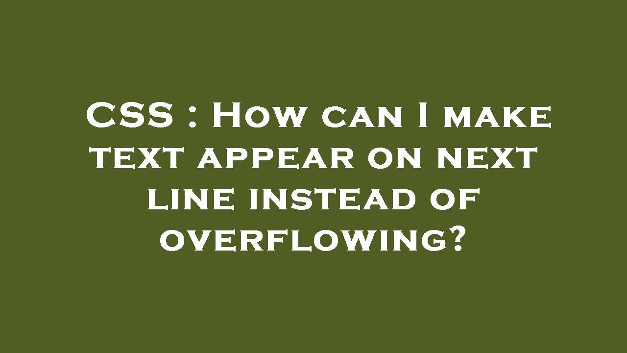 Css : How Can I Make Text Appear On Next Line Instead Of Overflowing