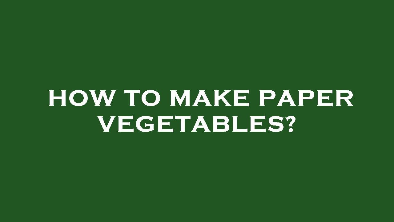 How to make paper vegetables? - YouTube