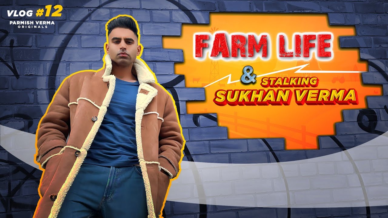 Farm Life & Stalking Sukhan Verma | Parmish Verma Vlog 12 ...