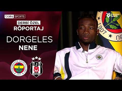 Dorgeles Nene Özel Röportajı | Fenerbahçe - Beşiktaş | Derbi Özel