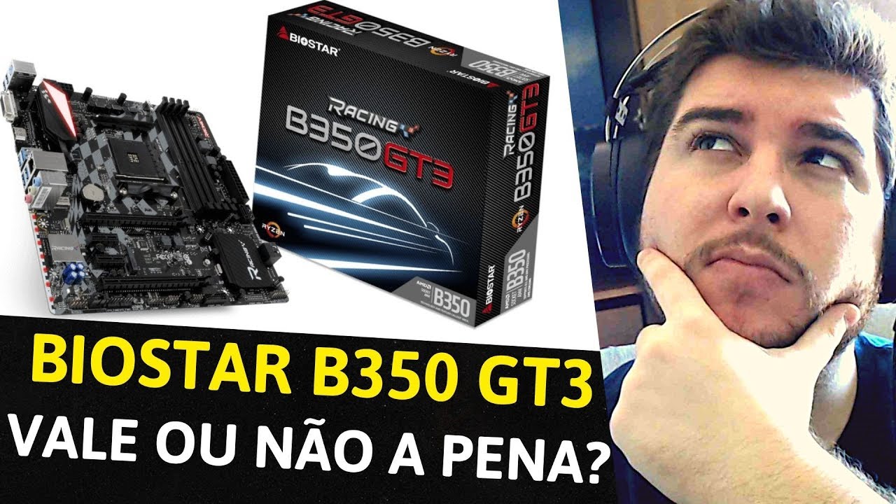 ANÁLISE PLACA MÃE BIOSTAR B350 GT3 RACING! VALE A PENA? ÓTIMO CUSTO ...