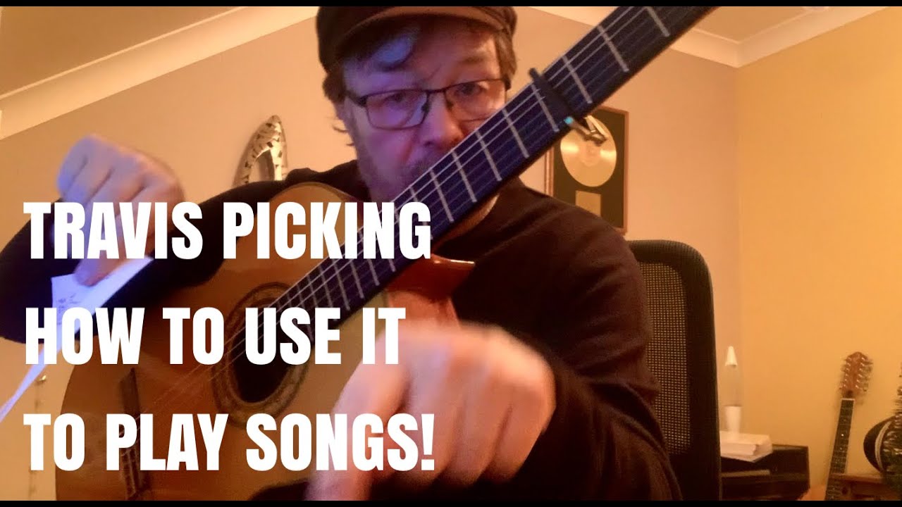 TRAVIS PICKING - HOW TO USE IT TO PLAY SONGS! - YouTube