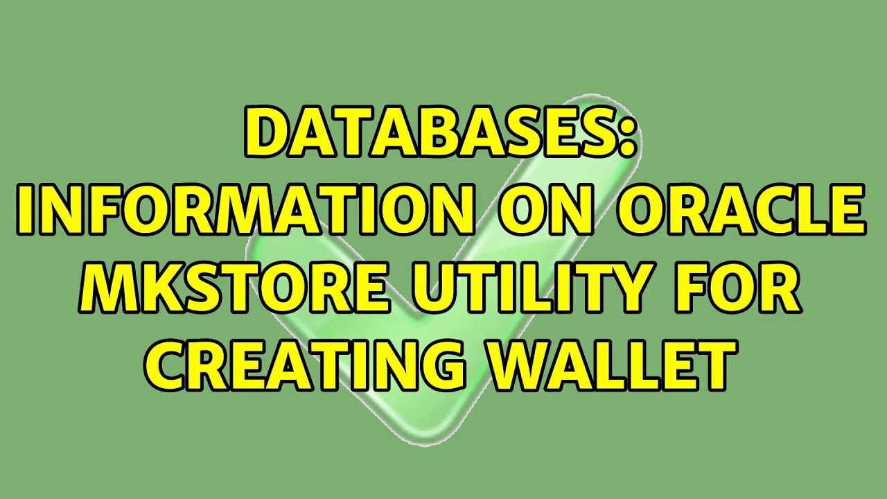 Databases: Information on Oracle MKSTORE utility for creating wallet (2 Solutions!!) - YouTube