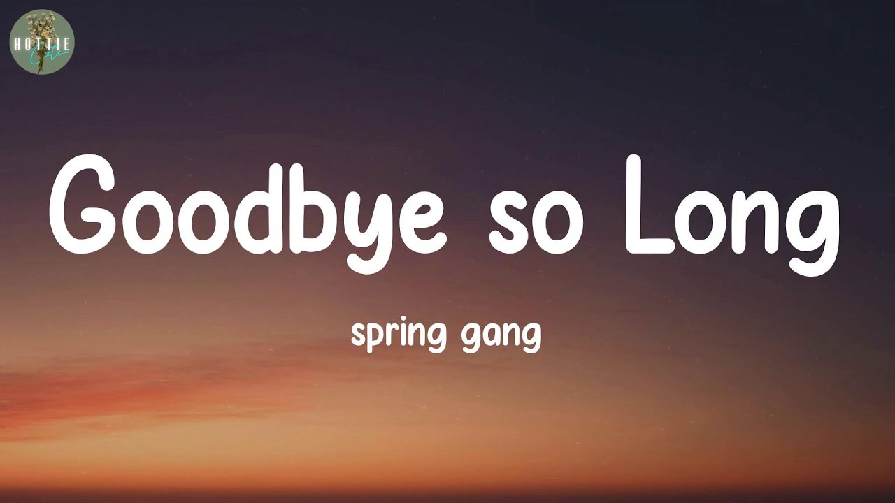 Goodbye so Long - spring gang (Lyrics) - YouTube