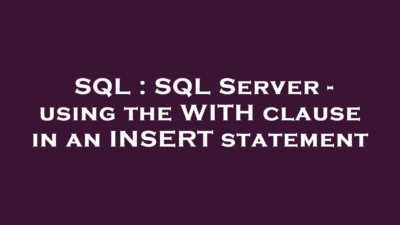 Sql Sql Server Using The With Clause In An Insert Statement Youtube 4732