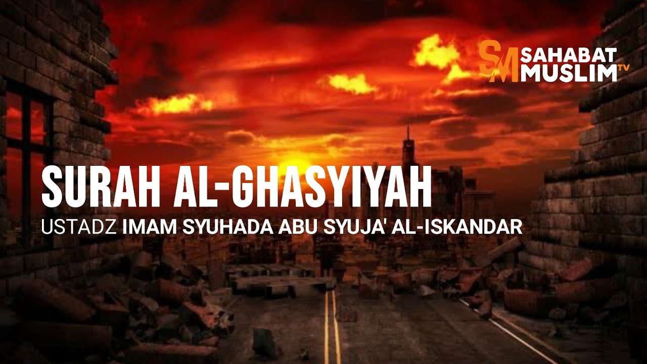 Surah Al-Ghasyiyah l Ustadz Imam Syuhada Abu Syuja' Al-Iskandar - YouTube