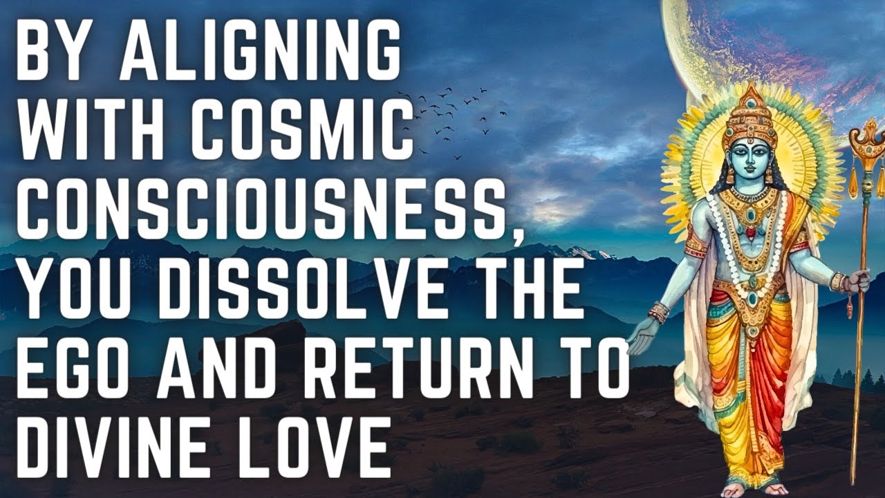 aligning with cosmic consciousness will help dissolve the ego and ...