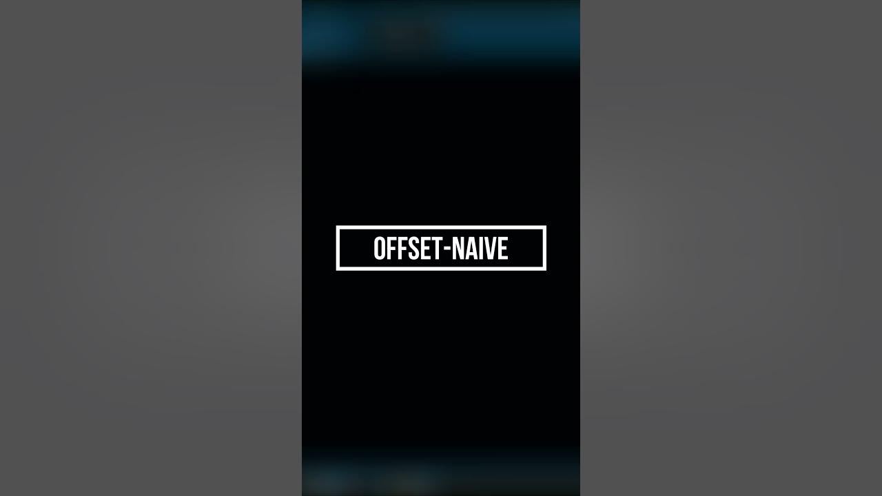 Offset-Naive vs Offset-Aware Datetimes in Python - YouTube