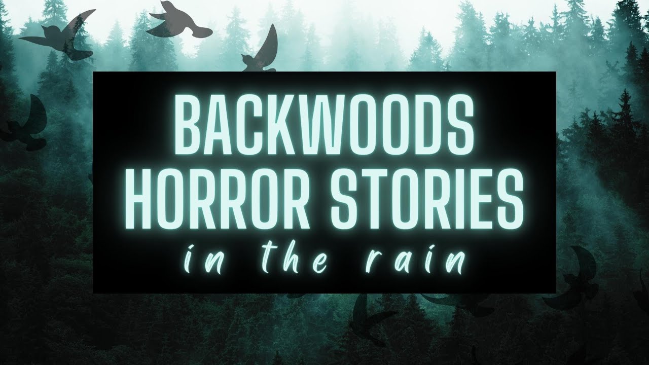 10 TRUE Backwoods Horror Stories in the Rain | TRUE Scary Stories in ...