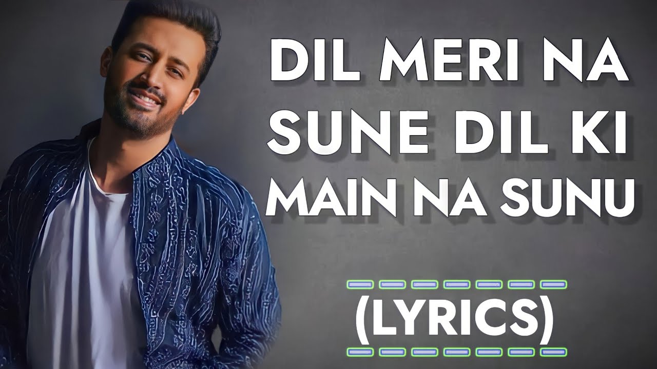 Dil Meri Na Sune Dil Ki Main Na Sunu (Lyrics) | Atif Aslam | Dil Meri ...