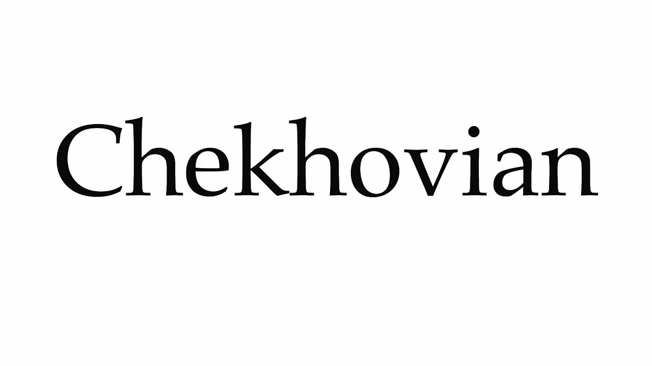 How to Pronounce Chekhovian - YouTube