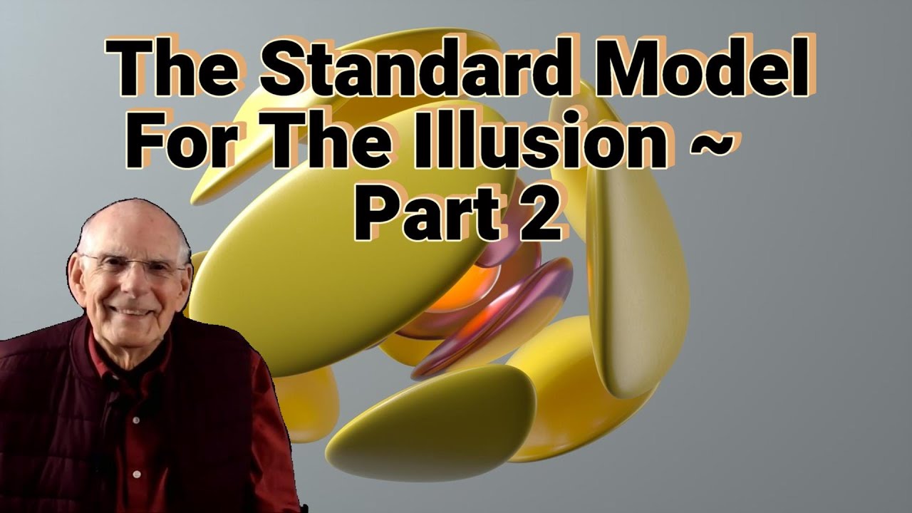 48 - The Standard Model For The Illusion ~ Part 2 of 2 - YouTube