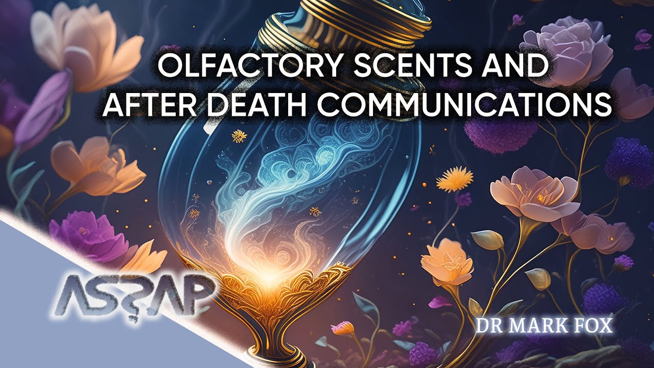 Olfactory scents & After Death Communication | Dr Mark Fox | ASSAP ...