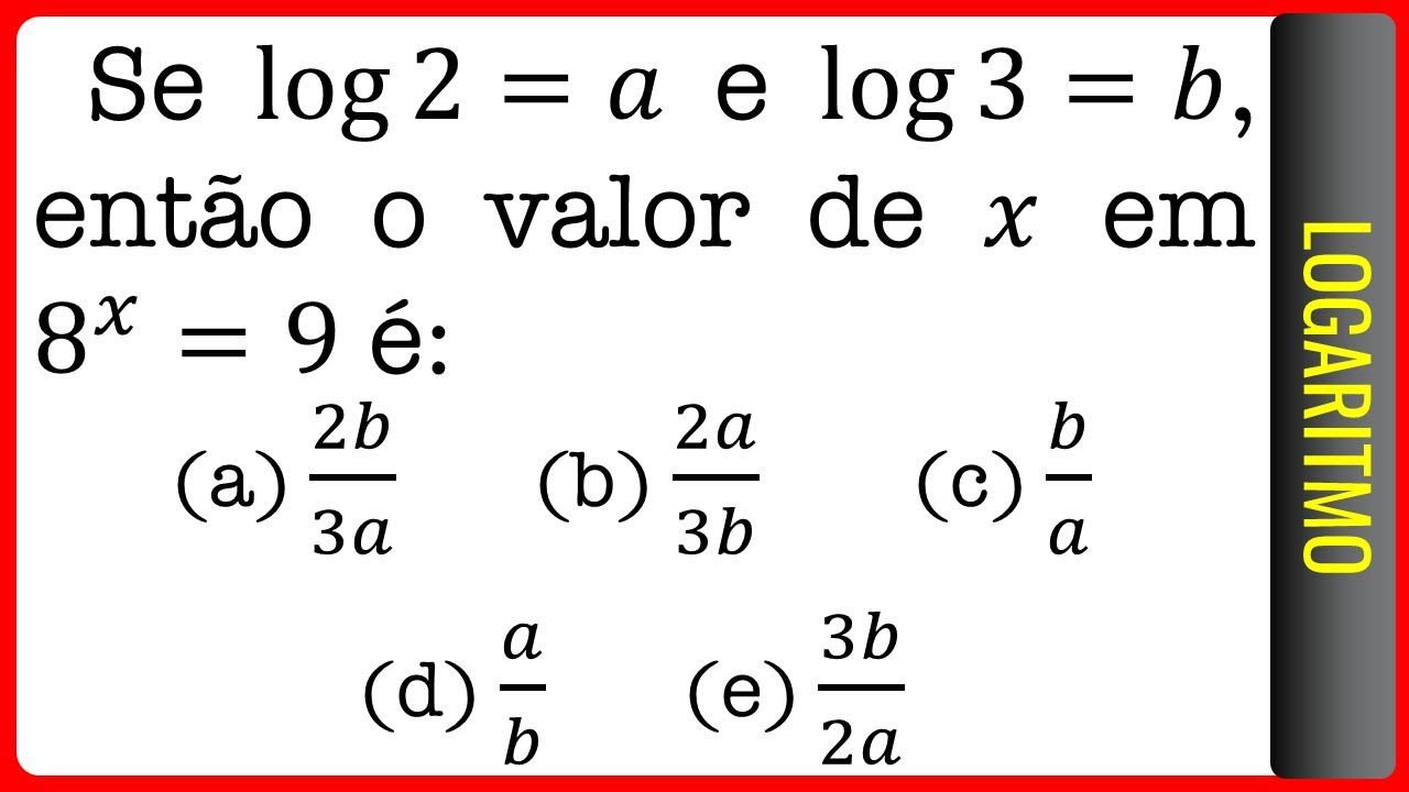 PUC Logaritmo Se Log 2 a E Log 3 b Ent o O Valor De X Em 8 x 9 puc-logaritmo-se-log-2-a-e-log-3-b-ent-o-o-valor-de-x-em-8-x-9