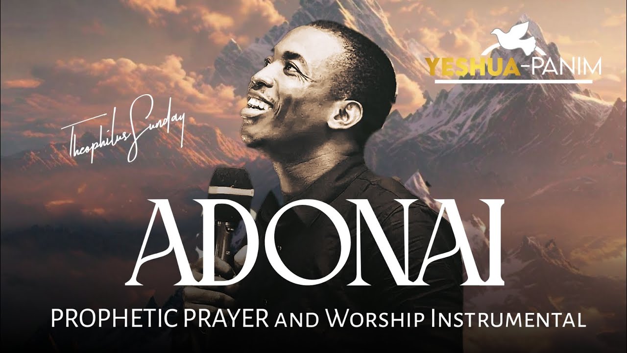 Oh ADONAI | Min. Theophilus Sunday | Prophetic prayer Instrumental ...