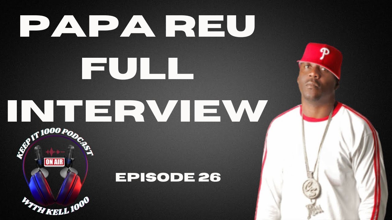 Keep It 1000 Podcast Episode 26 With Papa Reu - YouTube