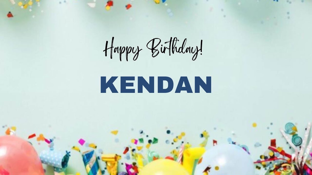 KENDAN Birthday Song – Happy Birthday KENDAN - YouTube
