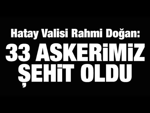 Hatay Valisi Rahmi Doğan: İdlib'deki saldırıda 33 askerimiz şehit oldu