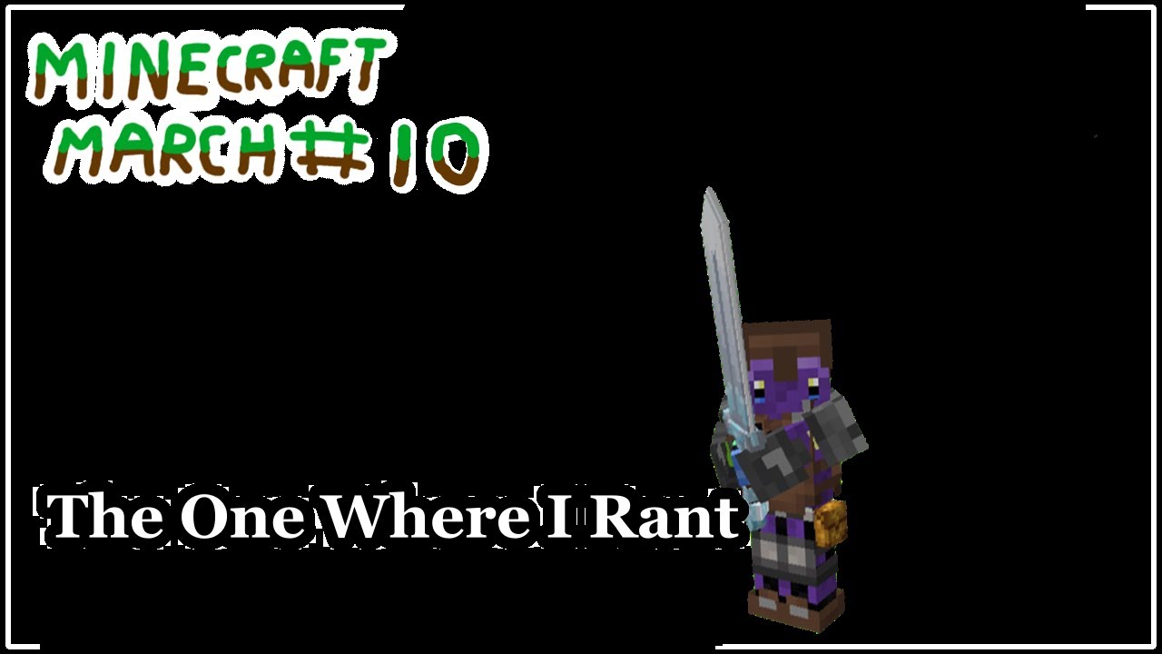 Minecraft March Day 10: Minecraft Rant - YouTube