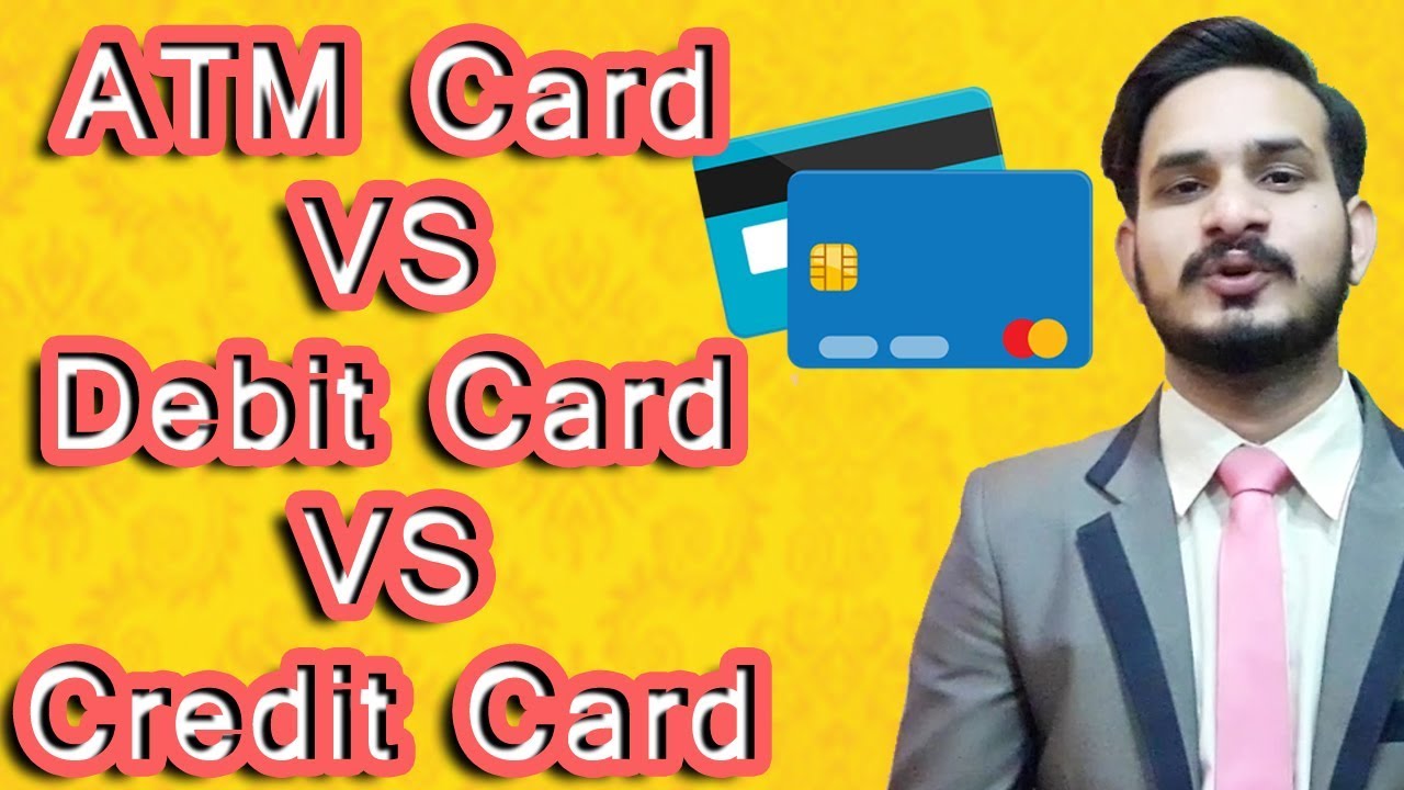 All Your Confusion Removed | ATM Card vs Debit Card vs Credit Card ...