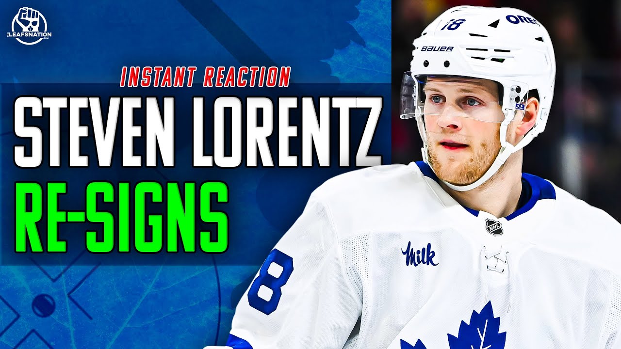 INSTANT REACTION: Leafs Re-Sign Steven Lorentz to 3 Year Deal (AAV: $1 ...