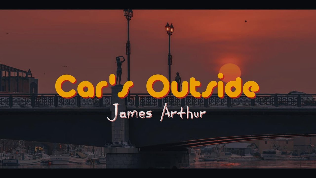 Car's Outside - James Arthur ⎮⎮ [ Slowed + Reverb ] ⎋ Lyrics - YouTube ...