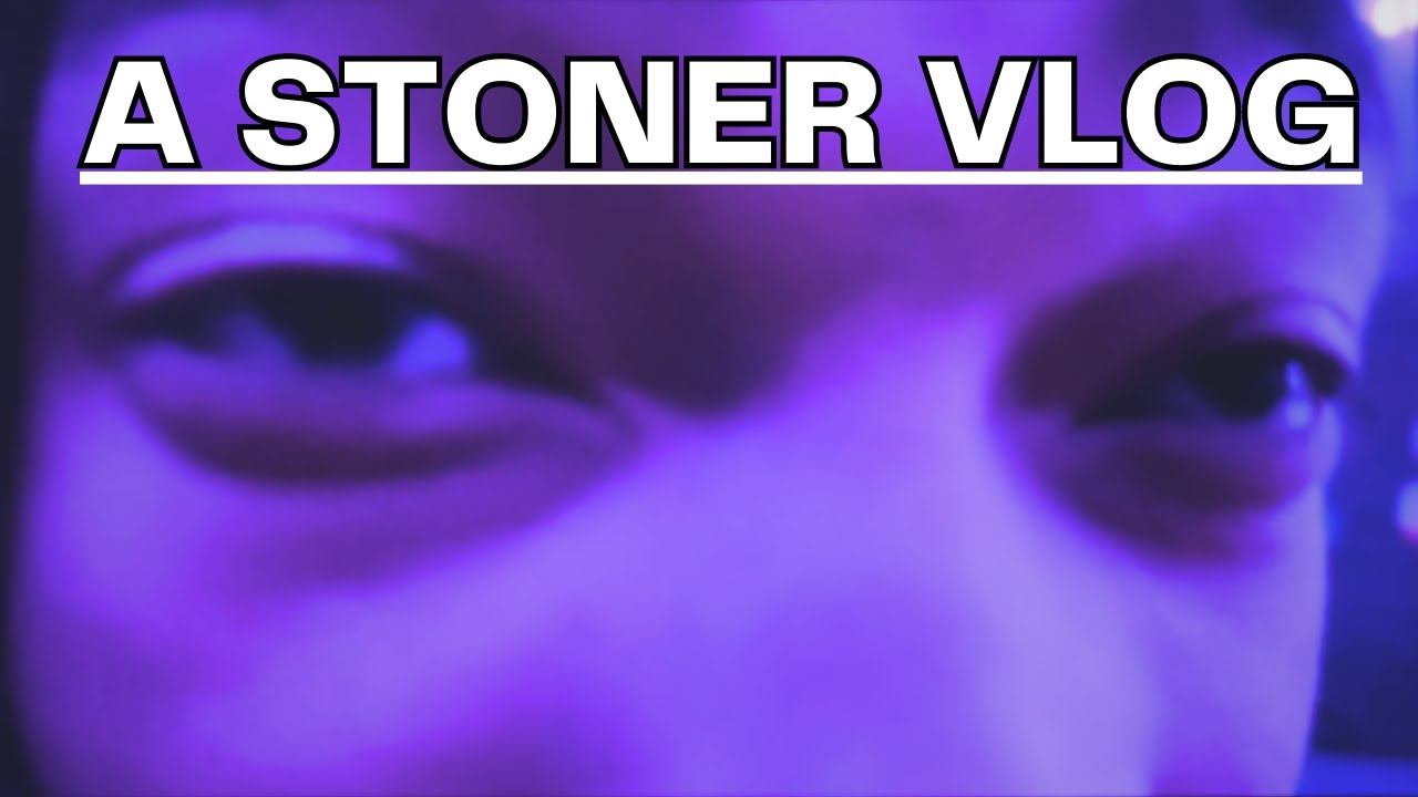 A STONER WEEKEND VLOG - YouTube