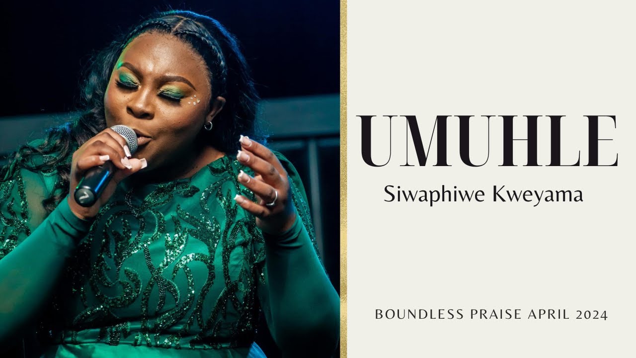 Umuhle by Siwaphiwe Kweyama | Boundless Praise | April 2024 - YouTube