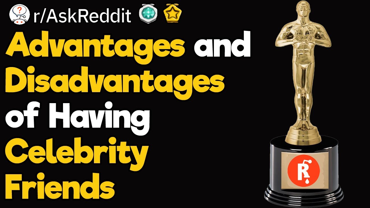 What Are the Benefits or Disadvantages of Being Friends With Famous ...