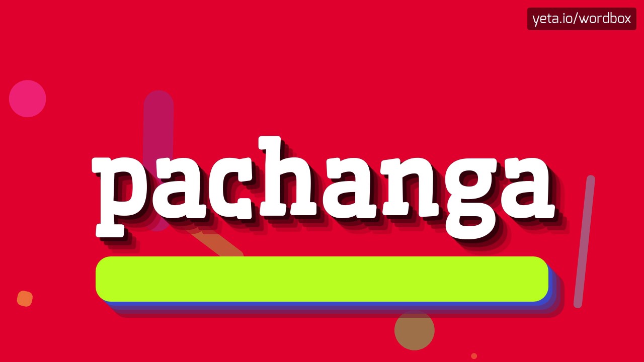 PACHANGA - HOW TO PRONOUNCE IT!? - YouTube