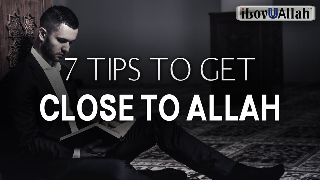 7 TIPS TO GET CLOSE TO ALLAH - YouTube