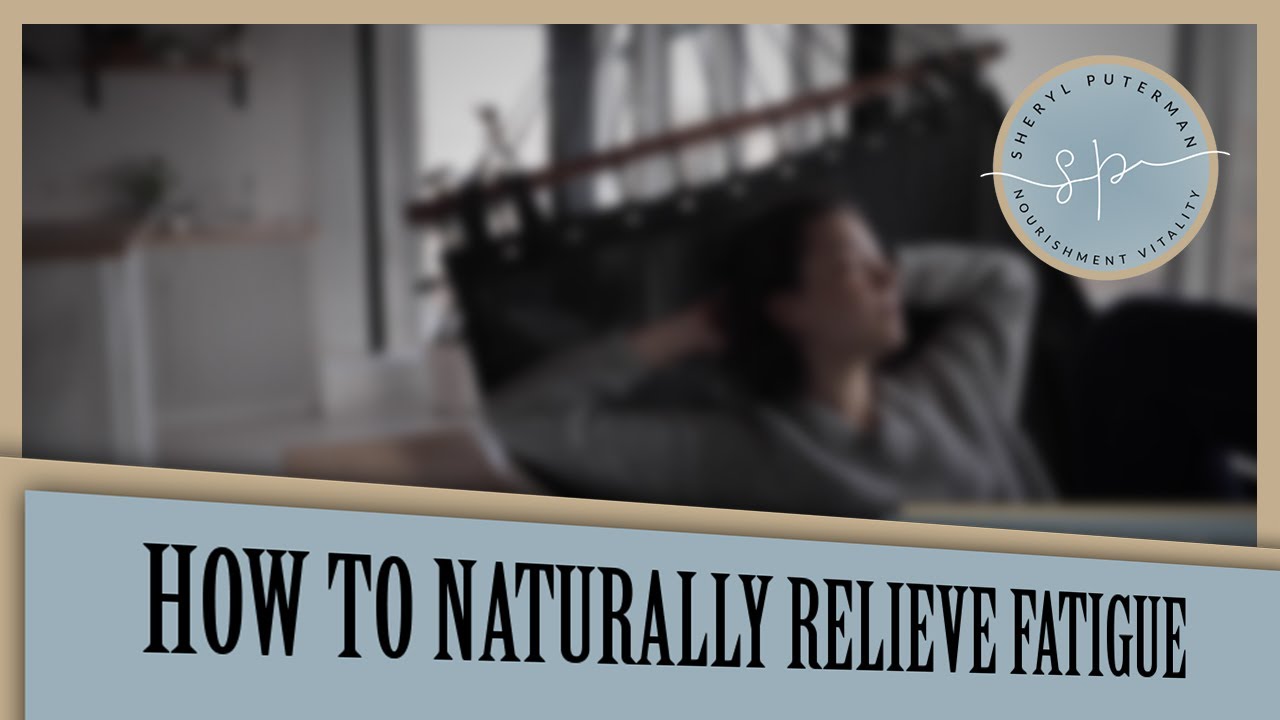 How to Naturally Relieve Fatigue - YouTube