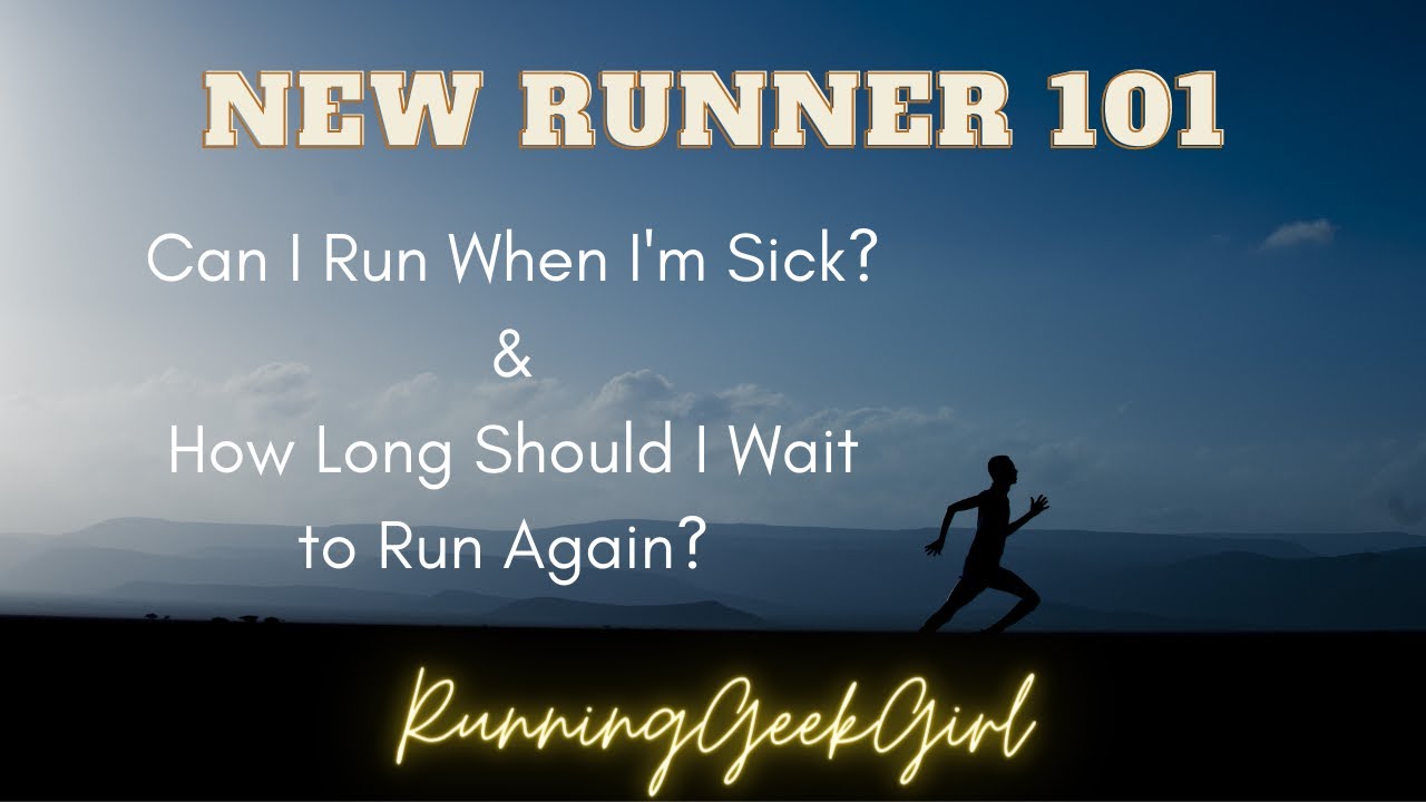 New Runner 101: Can I Run When I’m Sick? & How Long Until I Should Run ...