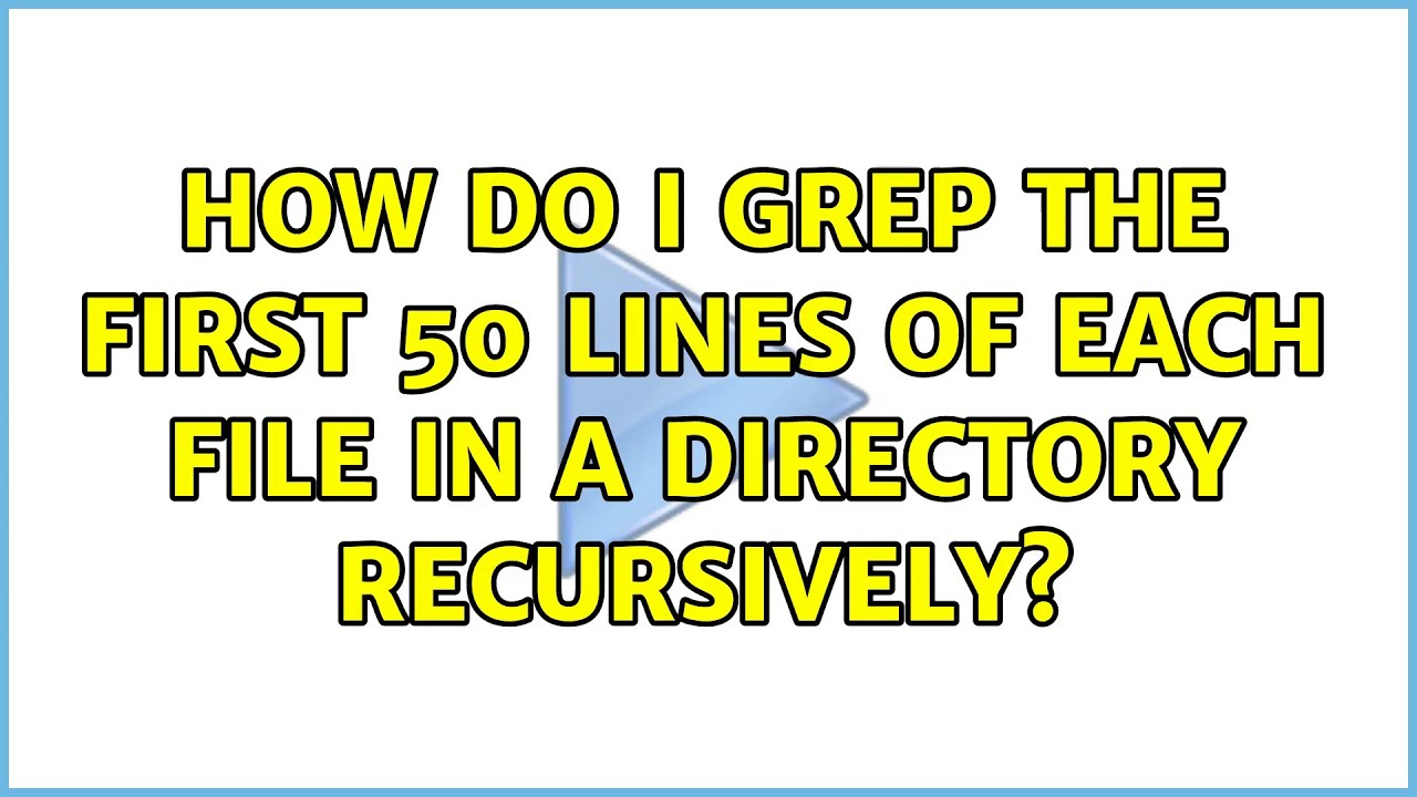 How Do I Grep The First 50 Lines Of Each File In A Directory how-do-i-grep-the-first-50-lines-of-each-file-in-a-directory
